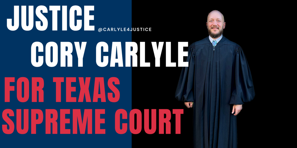 A Chief Justice ⋆ Justice Cory Carlyle for Texas Supreme Court